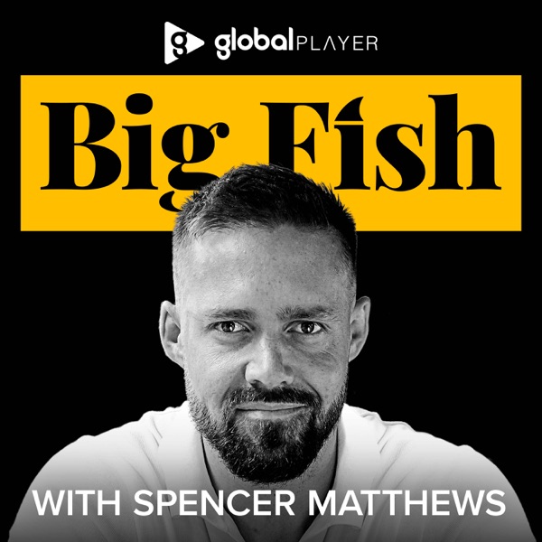 Big Fish with Spencer Matthews - Listen on Best Podcasts UK
